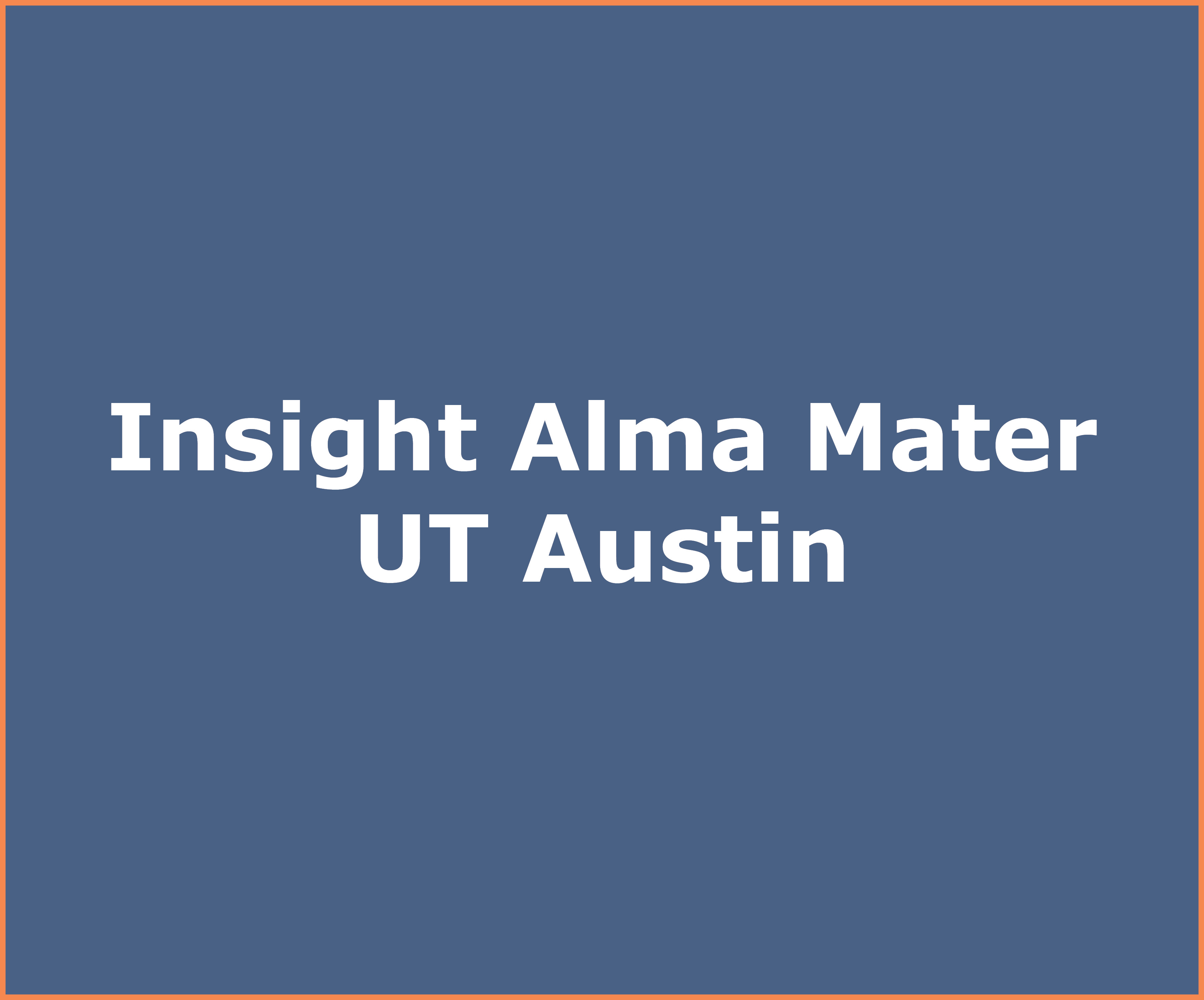Insight Alma Mater: The University of Texas at Austin - Insight Education